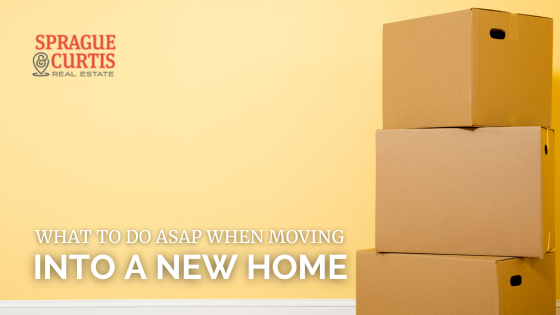 What to Do ASAP When Moving into a New Home | Sprague & Curtis Real Estate